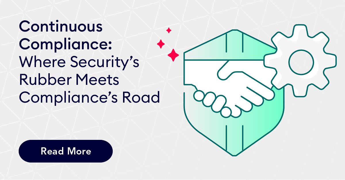 Continuous Compliance: Where Security’s Rubber Meets Compliance’s Road ...